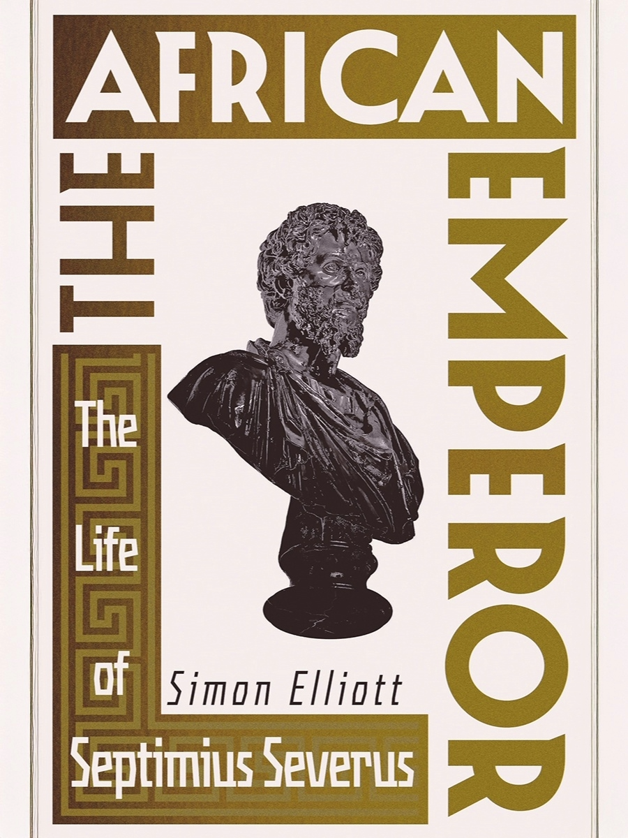 The African Emperor: The Life of Septimius Severus - Chelsea Heritage ...